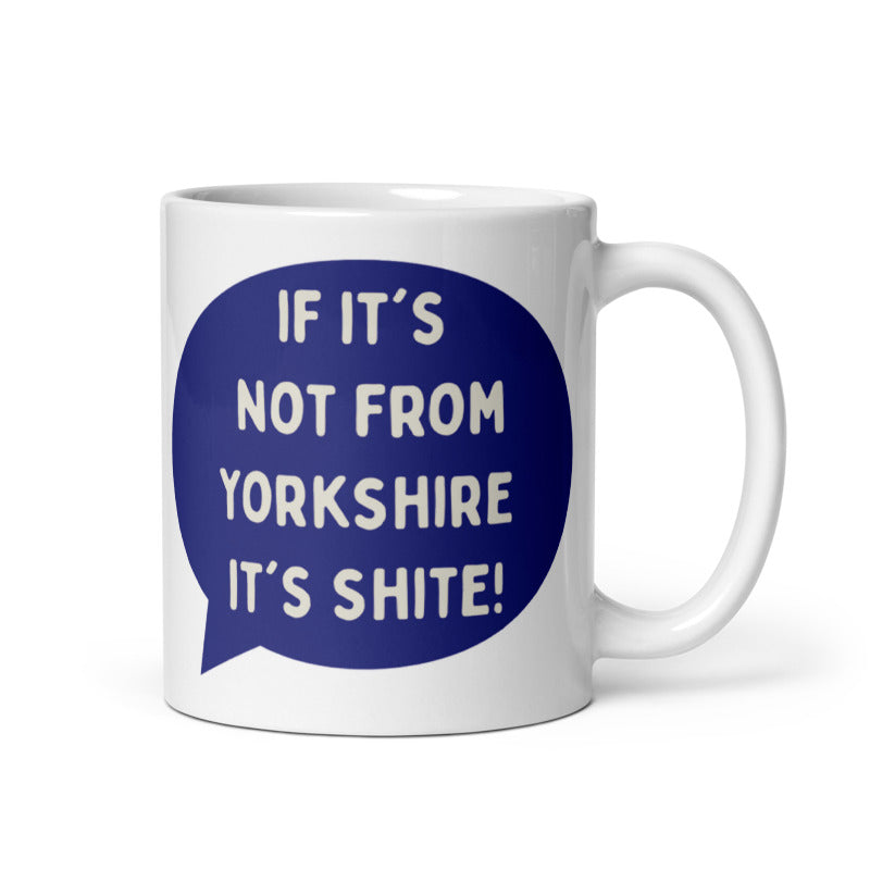 If It's Not From Yorkshire It's Shite Mug – Yorkshire Gods Own County